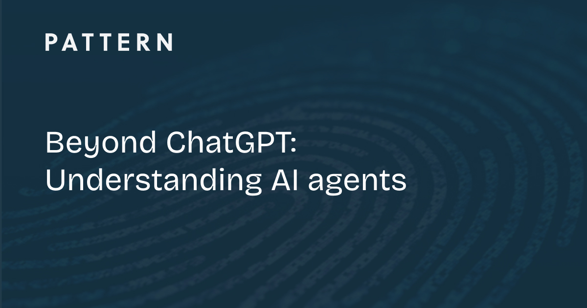 Beyond ChatGPT: Understanding AI agents | Pattern