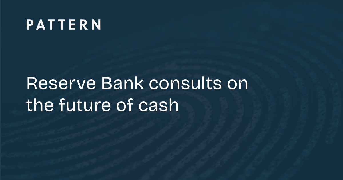 Reserve Bank consults on the future of cash | Pattern